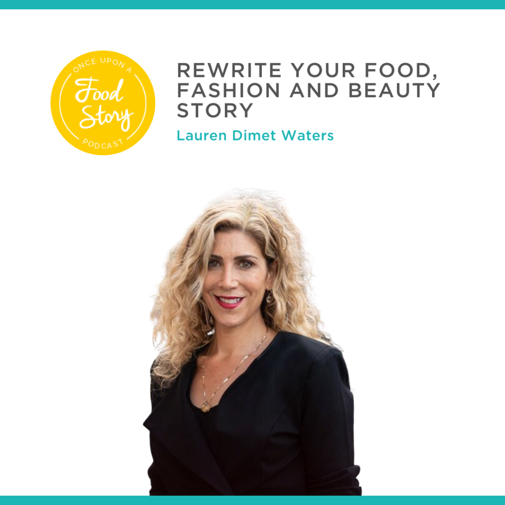 Rewrite Your Food, Fashion, and Beauty Story with Lauren Dimet Waters ...
