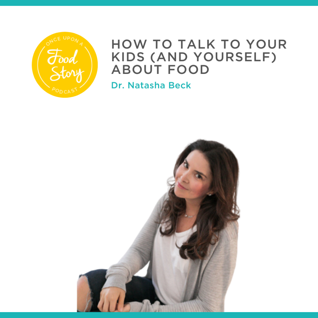 How to Talk to Your Kids (and Yourself) About Food with Dr. Natasha ...