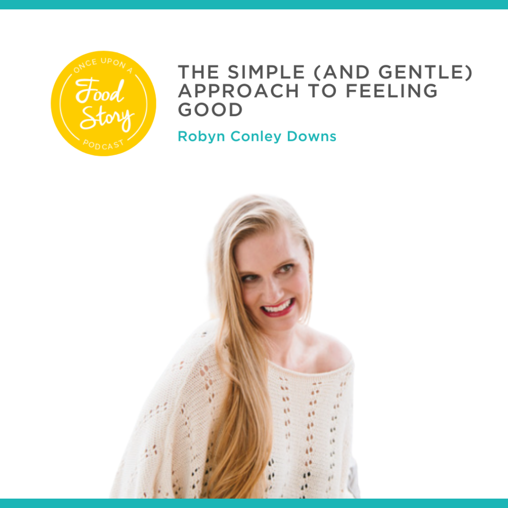 The Simple (and Gentle) Approach to Feeling Good with Robyn Conley ...