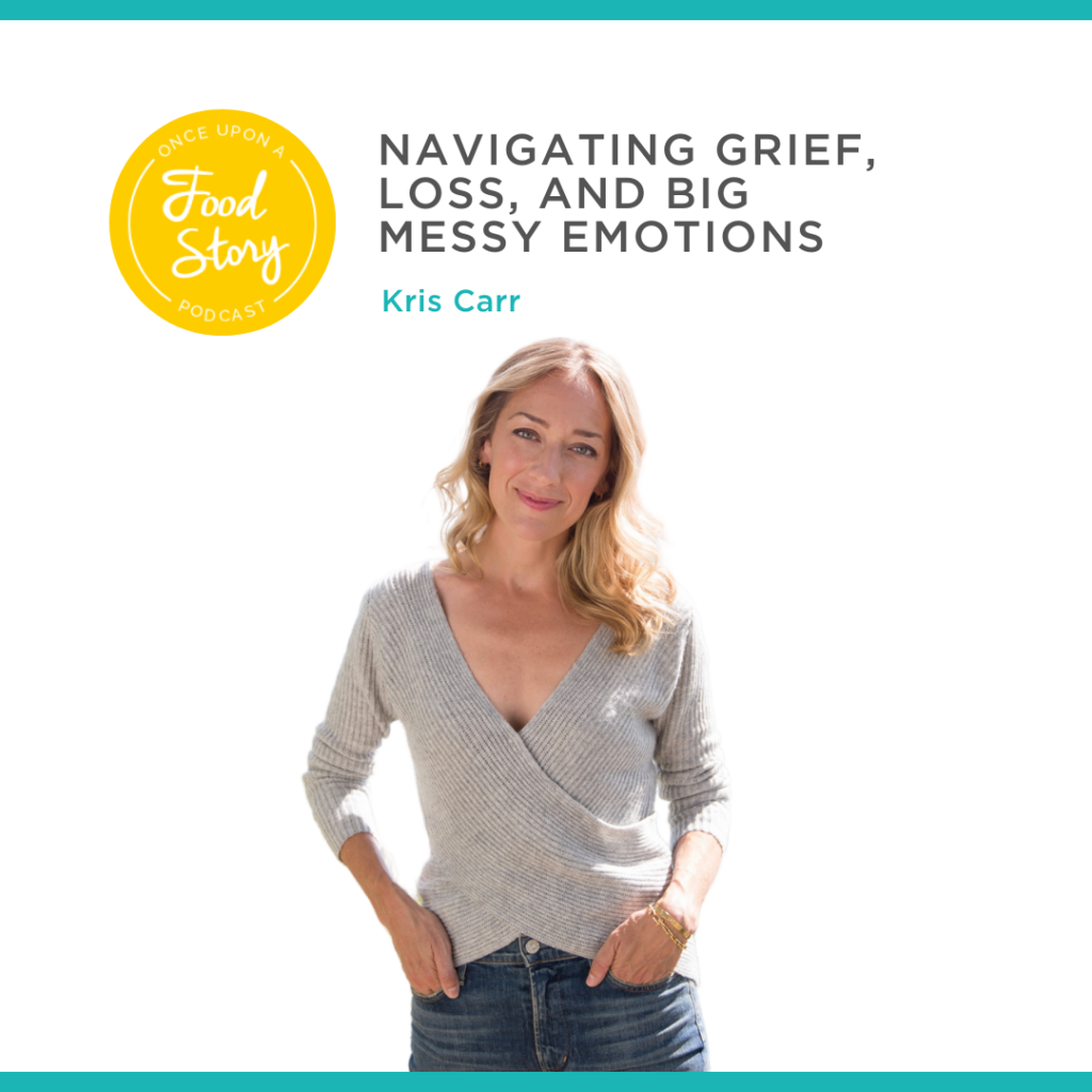 Navigating Grief, Loss, and Big Messy Emotions with Kris Carr - Elise ...