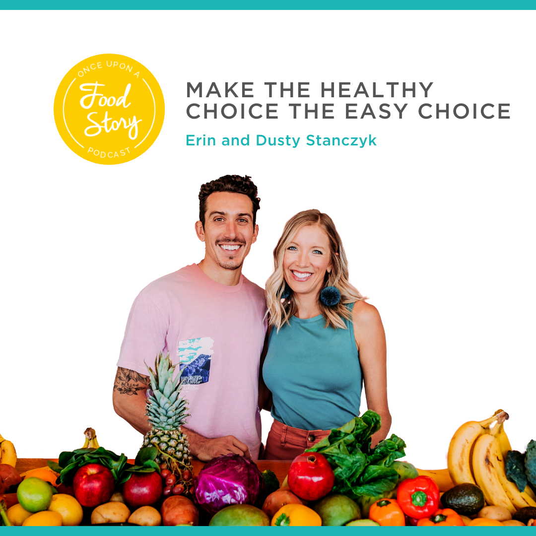 Make the Healthy Choice the Easy Choice with Erin & Dusty Stanczyk ...